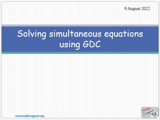 Maths IGCSE E2.06.5 Simultaneous equations using GDC Maths IGCSE E2.06.5 Simultaneous equations using GDC