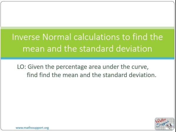 Maths IBAA – 4.12.2 Inverse normal calculations to find the mean and sd